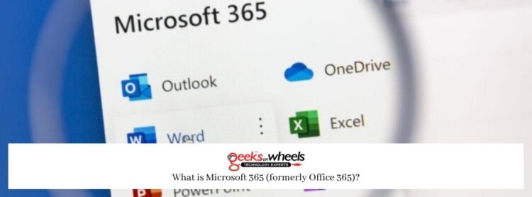What is Microsoft 365 (formerly Office 365)? | Geeks On Wheels